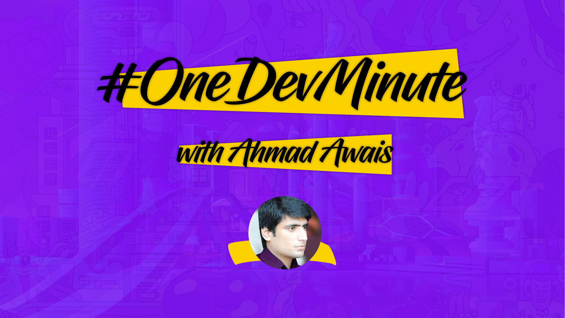 #OneDevMinute with Ahmad Awais
